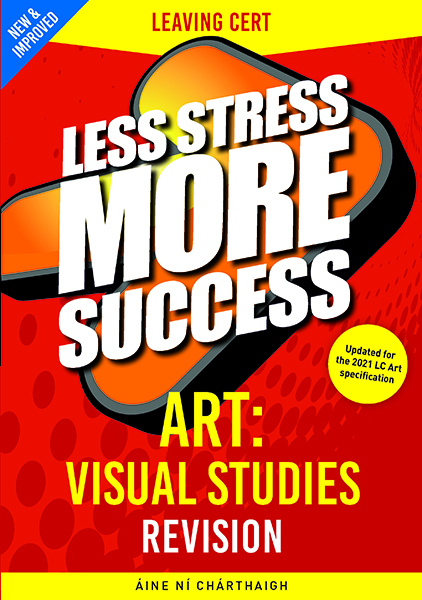 Less Stress More Success - Leaving Cert - ART: VISUAL STUDIES Revision ...
